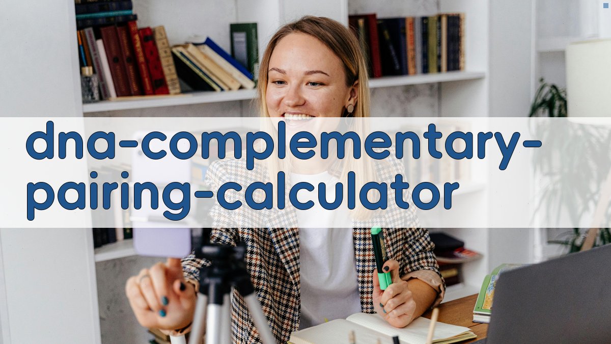 DNA碱基互补配对计算器 (DNA Complementary Pairing Calculator) - 在线互补链生成工具